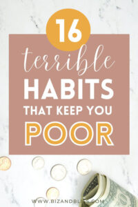 16 Habits Of Poor People And How To Break Them - BIZ & BLISS